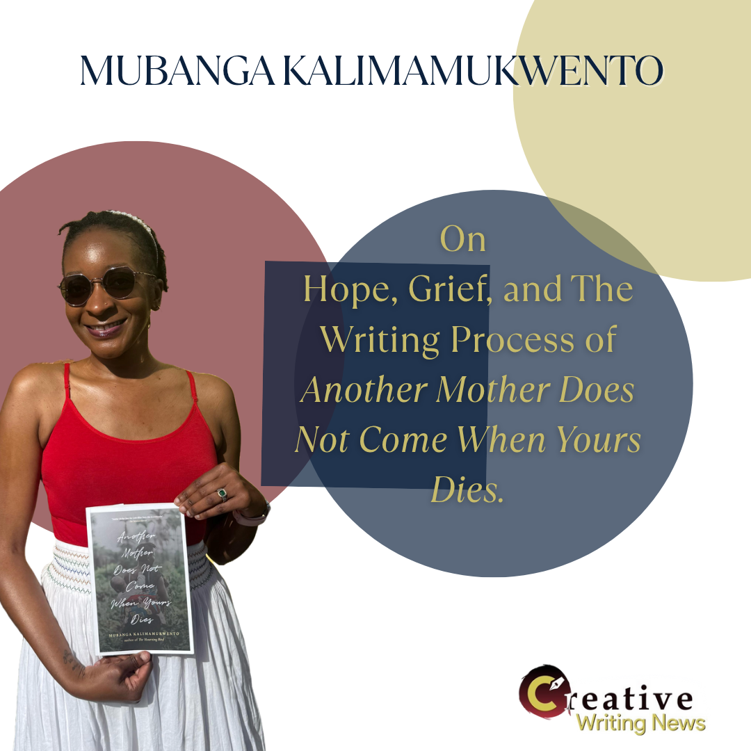 Mubanga Kalimamukwento on Hope, Grief, and the Writing Process of ...